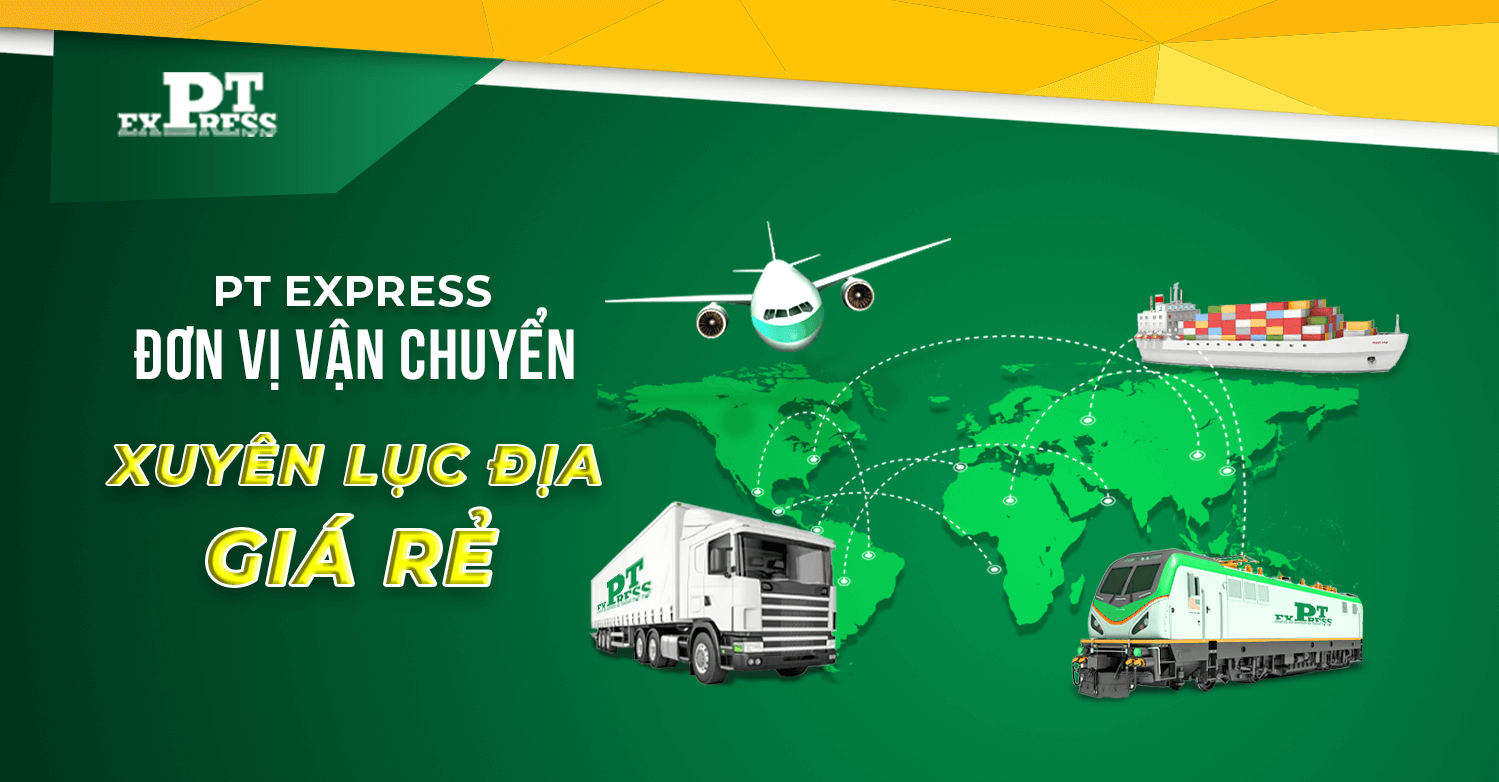 PT Express - đơn vị vận chuyển xuyên lục địa, giá rẻ - PT Express
